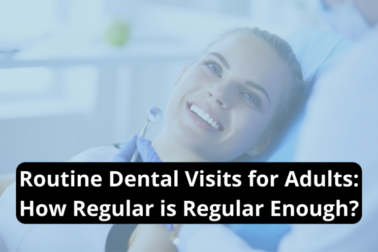 Routine Dental Visits For Adults: How Regular Is Regular Enough? - Waco ...