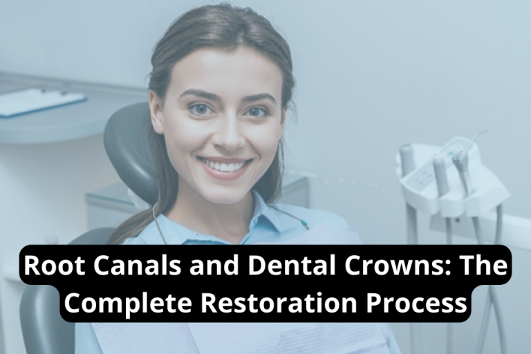 Root Canals And Dental Crowns: The Complete Restoration Process - Waco ...