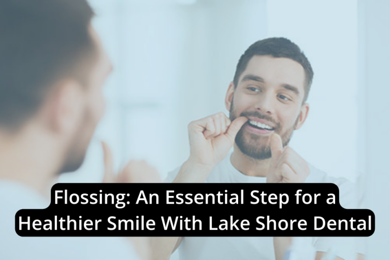Flossing: An Essential Step For A Healthier Smile With Lake Shore ...